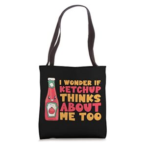 i wonder if ketchup thinks about me too ketchup tote bag