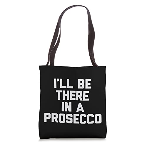 I'll Be There In A Prosecco T-Shirt funny wine lover wine Tote Bag