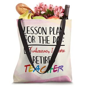 Lesson For Day Whatever I Want Retired Teacher Retirement Tote Bag