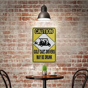 KILSPU Caution Golf Cart Drivers May Be Drunk Funny Aluminum Sign 8x12 in Art Retro Iron Painting Bar People Cave Cafe Family Garage Poster Wall Decoration Signboard Retro Wall Decoration HOM