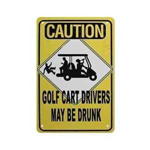 KILSPU Caution Golf Cart Drivers May Be Drunk Funny Aluminum Sign 8x12 in Art Retro Iron Painting Bar People Cave Cafe Family Garage Poster Wall Decoration Signboard Retro Wall Decoration HOM