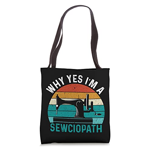 Why Yes I'm a Sewciopath Sewing Quilting Lover Funny Tote Bag