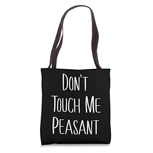 Funny Don't Touch Me Peasant Quote Tote Bag