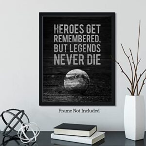 Heroes Get Remembered Legends Never Die - Baseball Motivational Sports Quotes - Baseball Wall Art for Boys Bedroom, Baseball Coach Gift - Inspirational Baseball Wall Decor - 8x10 unframed print