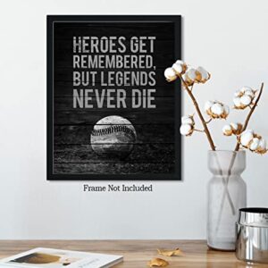 Heroes Get Remembered Legends Never Die - Baseball Motivational Sports Quotes - Baseball Wall Art for Boys Bedroom, Baseball Coach Gift - Inspirational Baseball Wall Decor - 8x10 unframed print