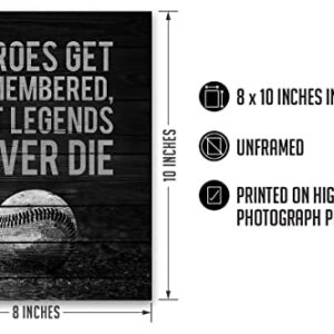 Heroes Get Remembered Legends Never Die - Baseball Motivational Sports Quotes - Baseball Wall Art for Boys Bedroom, Baseball Coach Gift - Inspirational Baseball Wall Decor - 8x10 unframed print