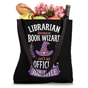 Librarian Because Book Wizard Isn't An Official Job Title Tote Bag