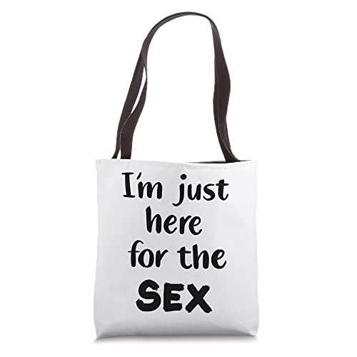 I'm Just Here For The Sex Tote Bag