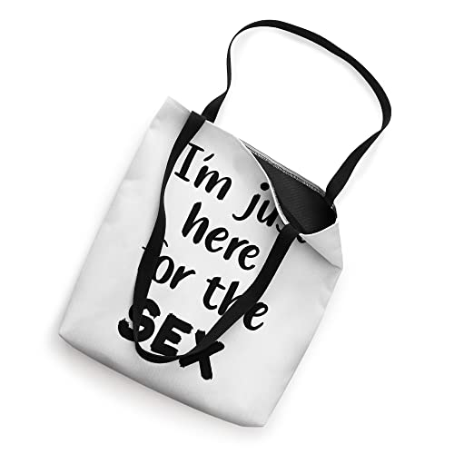 I'm Just Here For The Sex Tote Bag