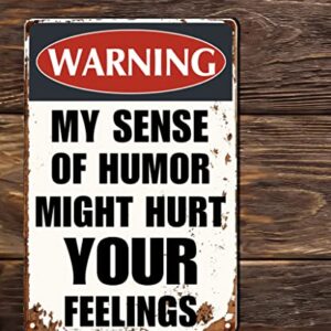 Funny Sarcastic Metal Signs Warning My Sense of Humor Might Hurt Your Feelings For Garage Man Cave Bar Home Bedroom Sign Wall Decor Tin Signs 8"x12"