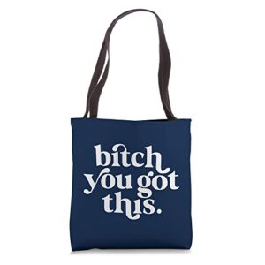 bitch you got this script design tote bag