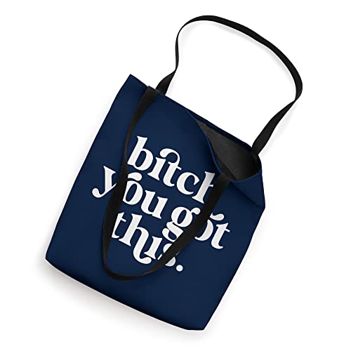 BITCH YOU GOT THIS Script Design Tote Bag