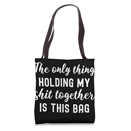 The Only Thing Holding My Shit Together Is This Bag Tote Bag