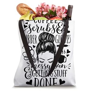 Messy Bun Hair Coffee Scrubs Rubber Gloves Nurse Life Gift Tote Bag