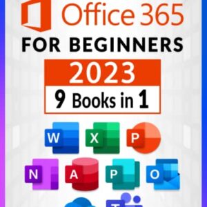 Microsoft Office 365 for Beginners: 9 in 1. The Most Comprehensive Guide to Become a Pro in No Time │Includes Word, Excel, PowerPoint, OneNote, Access, Publisher, Outlook, OneDrive, and Teams