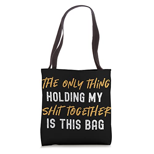 The Only Thing Holding My Sh t Together Is This Bag Tote Bag