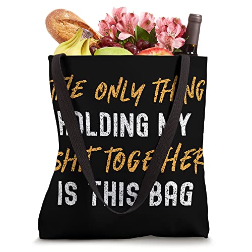 The Only Thing Holding My Sh t Together Is This Bag Tote Bag