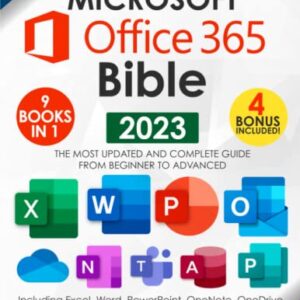 The Microsoft Office 365 Bible: The Most Updated and Complete Guide to Excel, Word, PowerPoint, Outlook, OneNote, OneDrive, Teams, Access, and Publisher from Beginners to Advanced