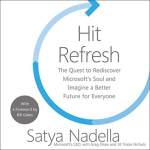 hit refresh: the quest to rediscover microsoft’s soul and imagine a better future for everyone