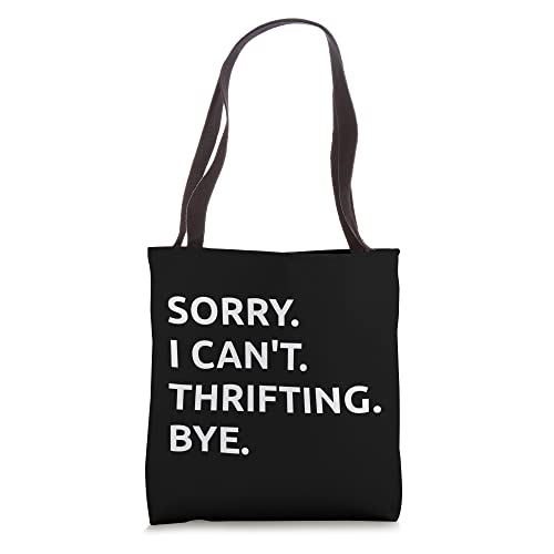 Sorry. I Can't. Thrifting. Bye. Tote Bag