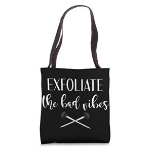 exfoliate bad vibes skincare skin specialist esthetician tote bag