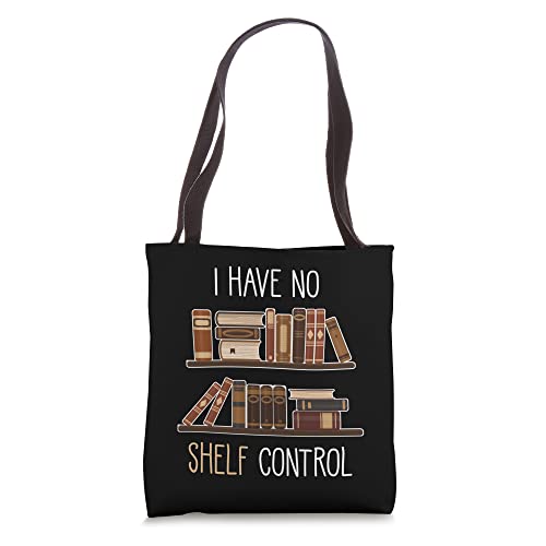 Book Lover Saying - I Have No Shelf Control Tote Bag