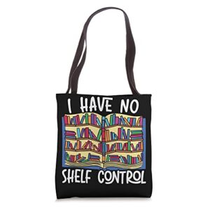 i have no shelf control bookworm book lover bibliophile tote bag