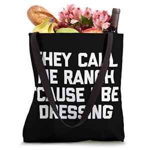 They Call Me Ranch 'Cause I Be Dressing T-Shirt funny saying Tote Bag