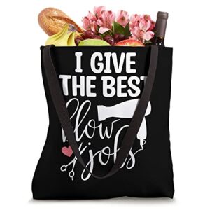 I Give The Best Blow Hair Jobs Funny Hairdresser Hairstylist Tote Bag