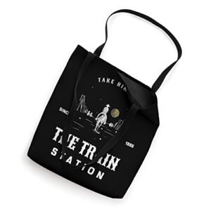 Take Him To The Train Station Tote Bag