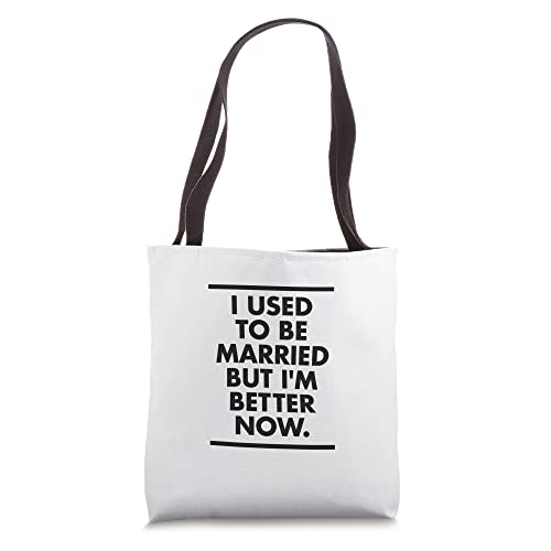 I Used To Be Married But I'm Better Now Funny Divorced Tote Bag