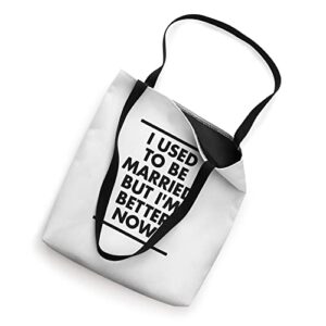 I Used To Be Married But I'm Better Now Funny Divorced Tote Bag