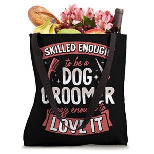 Skilled Enough To Be A Dog Groomer Crazy Enough To Love It Tote Bag