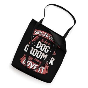 Skilled Enough To Be A Dog Groomer Crazy Enough To Love It Tote Bag