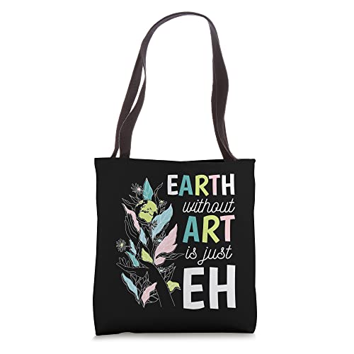 Earth Day Pun The Earth Without Art Is Just Eh Tote Bag