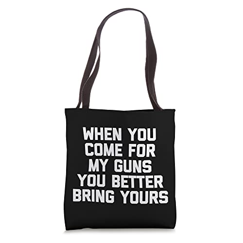 When You Come For My Guns, You Better Bring Yours -Gun Owner Tote Bag