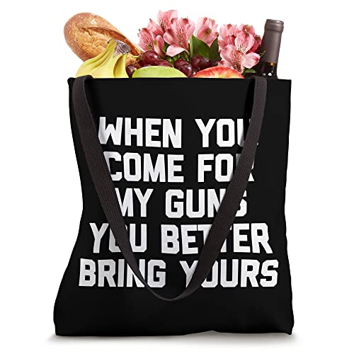 When You Come For My Guns, You Better Bring Yours -Gun Owner Tote Bag