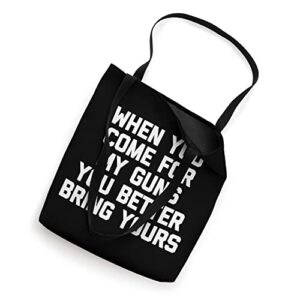 When You Come For My Guns, You Better Bring Yours -Gun Owner Tote Bag