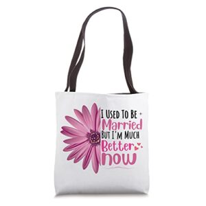 i used to be married but i’m much better now funny divorce tote bag