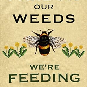 Summer Garden Flag Pardon Our Weeds We're Feeding The Bees Vertical Double Sided Decorative Yard Sign for Outdoor Decoration 12.5 X 18 Inch