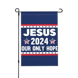 12×18 jesus 2024 our only hope garden flag sign burlap double sided christ jesus 2024 yard flag christian god bless america house lawn flag no flag stand