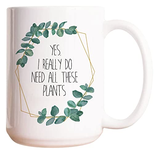 Plant Coffee Cup Yes I Really Do Need All These Plants Coffee Mug 15oz Colored Green Cactus Garden Ceramic Coffee Cups Great Gift Idea for Plant Lady Plant Mom Gardener Plant Addict