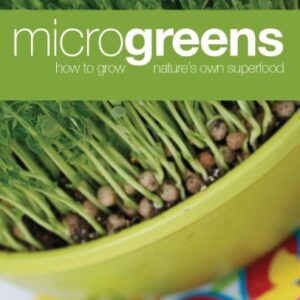 Microgreens: How to Grow Nature's Own Superfood