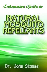 exhaustive guide to natural mosquito repellants: natural repellent recipes to keep away mosquito, flies, and other insects!