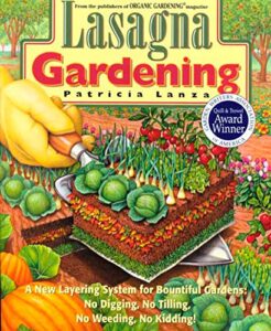 lasagna gardening: a new layering system for bountiful gardens: no digging, no tilling, no weeding, no kidding!