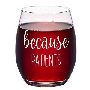 funny because patients stemless wine glass, unique gift ideas for dentist dental medical hygienist doctor physician nurse, ideal christmas birthday graduation gifts for men friends women, 15oz