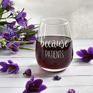 Funny Because Patients Stemless Wine Glass, Unique Gift Ideas for Dentist Dental Medical Hygienist Doctor Physician Nurse, Ideal Christmas Birthday Graduation Gifts for Men Friends Women, 15Oz