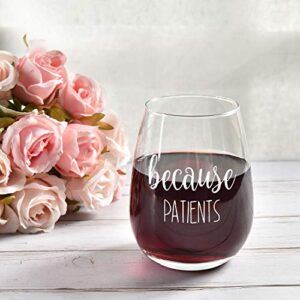 Funny Because Patients Stemless Wine Glass, Unique Gift Ideas for Dentist Dental Medical Hygienist Doctor Physician Nurse, Ideal Christmas Birthday Graduation Gifts for Men Friends Women, 15Oz