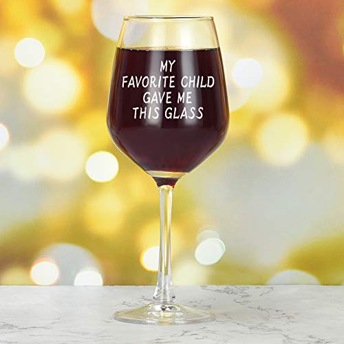 My Favorite Child Gave Me This Glass - Funny Mom & Dad Wine Glass, Ideal Christmas Gifts, Gag Gift, Birthday Gift for Parents, Men, Women, Him, Her from Daughter, Son, Kids 15Oz