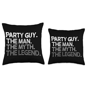 Party Guy Gifts Party Guy Man The Myth Legend Gift Throw Pillow, 18x18, Multicolor